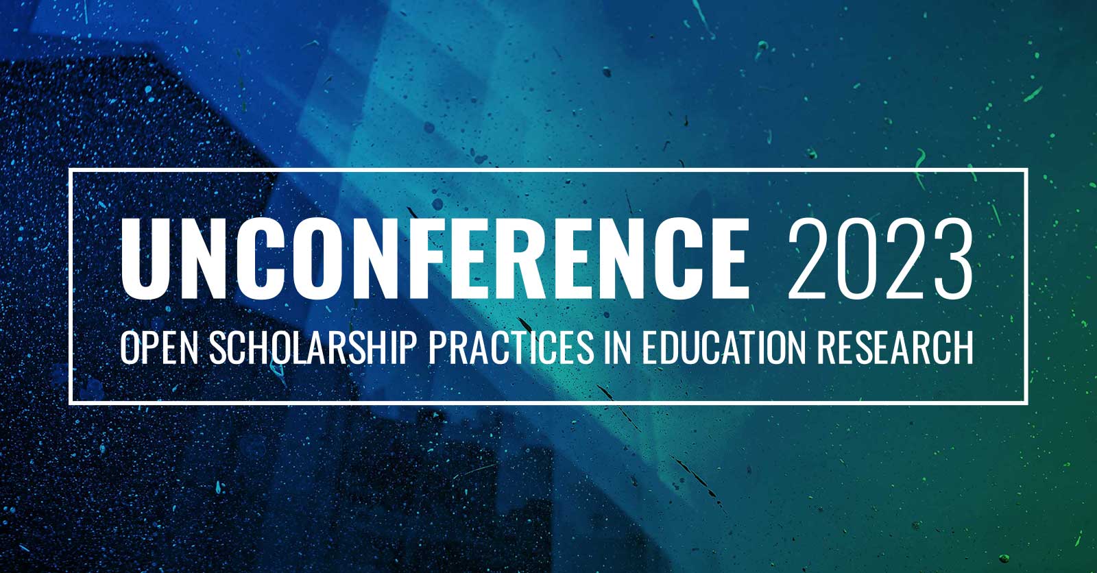2023 Unconference on Open Scholarship Practices in Education Research